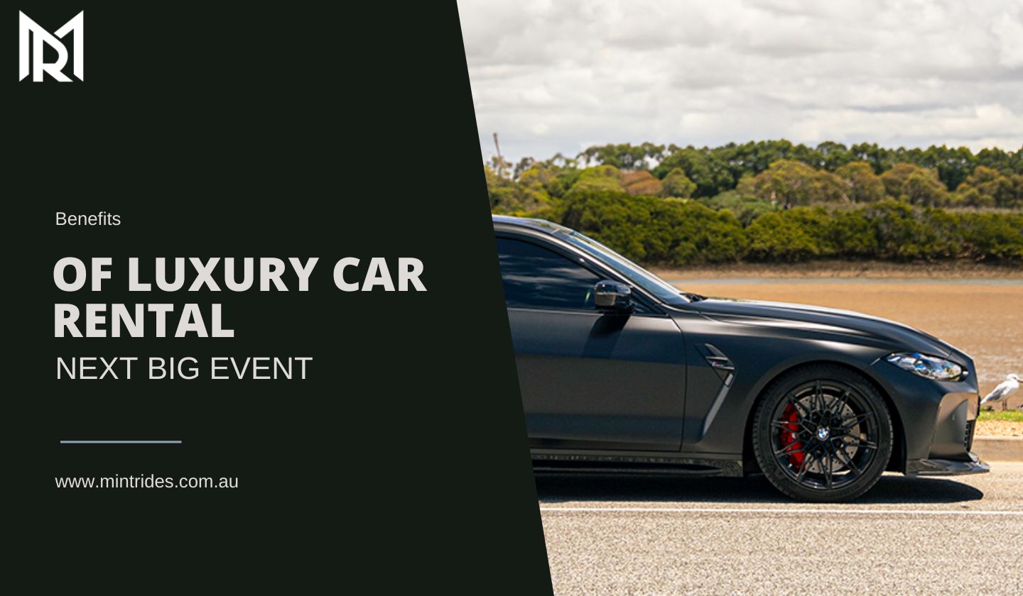 Benefits Of Luxury Car Rental - Mint Rides